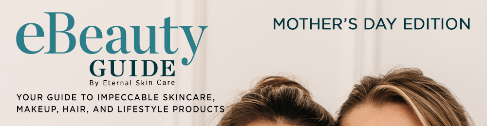Shopping Guide - eBeauty Shopping Guide: Mother's Day Edition